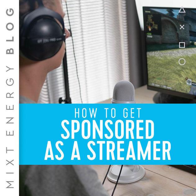How To Get Sponsored As A Streamer | MIXT Energy